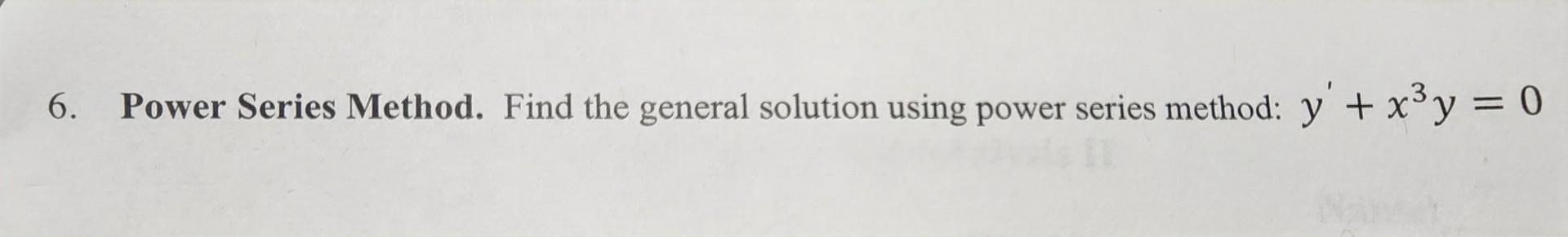 Solved 6. Power Series Method. Find the general solution | Chegg.com