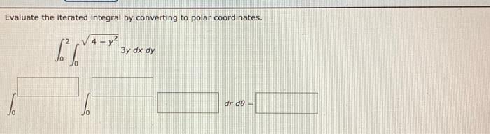 Solved Evaluate the iterated integral by converting to polar | Chegg.com