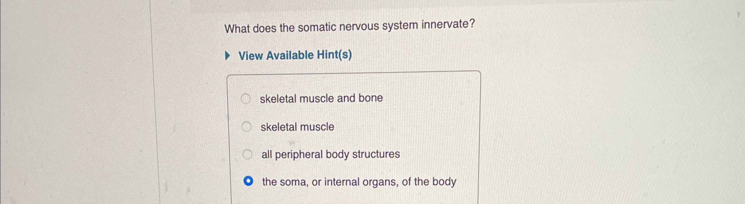Solved What does the somatic nervous system innervate?View | Chegg.com