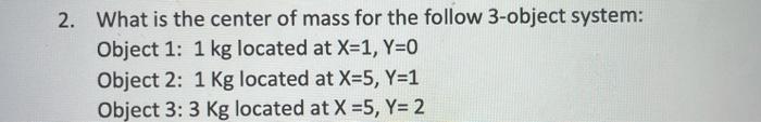 Solved 2. What is the center of mass for the follow 3-object | Chegg.com