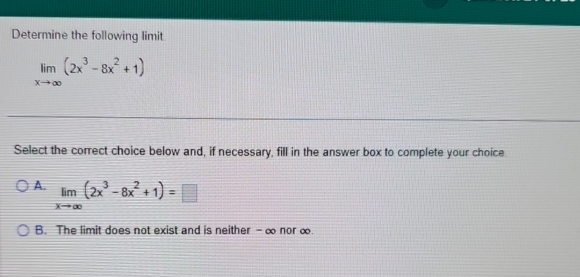 Solved Determine the following limitlimx→∞(2x3-8x2+1)Select | Chegg.com