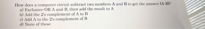 Solved How does a computer circuit subtract two numbers A | Chegg.com