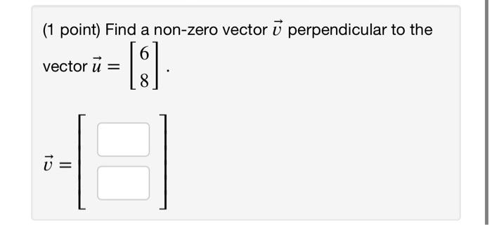 Solved (1 point) Find a non-zero vector ū perpendicular to | Chegg.com