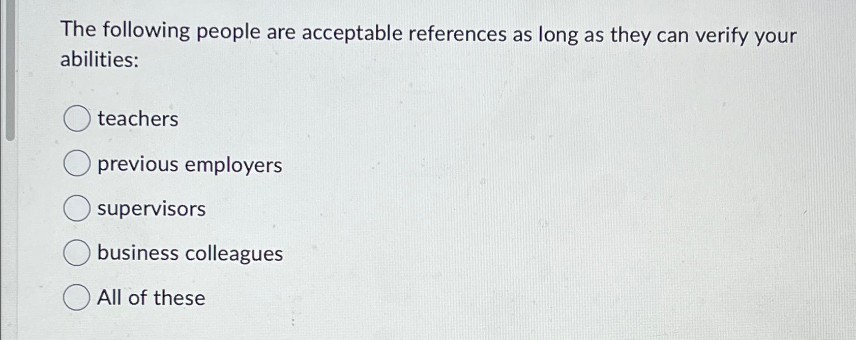 Solved The following people are acceptable references as | Chegg.com