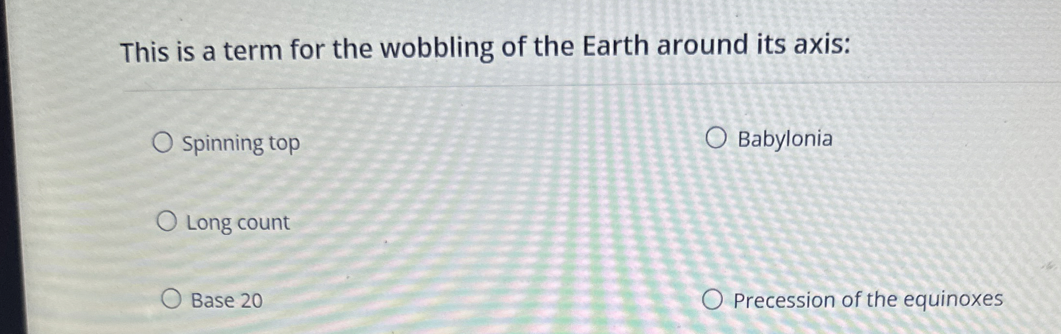 Solved This is a term for the wobbling of the Earth around | Chegg.com