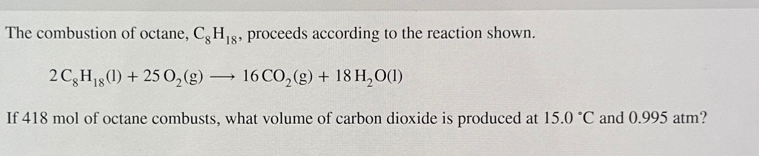 Solved The combustion of octane, C8H18, ﻿proceeds according | Chegg.com