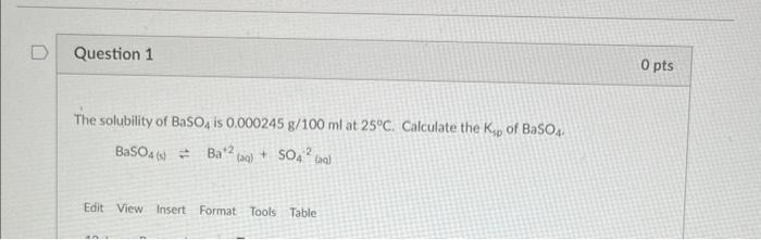 Solved The solubility of BaSO4 is 0.000245 g/100ml at 25∘C. | Chegg.com