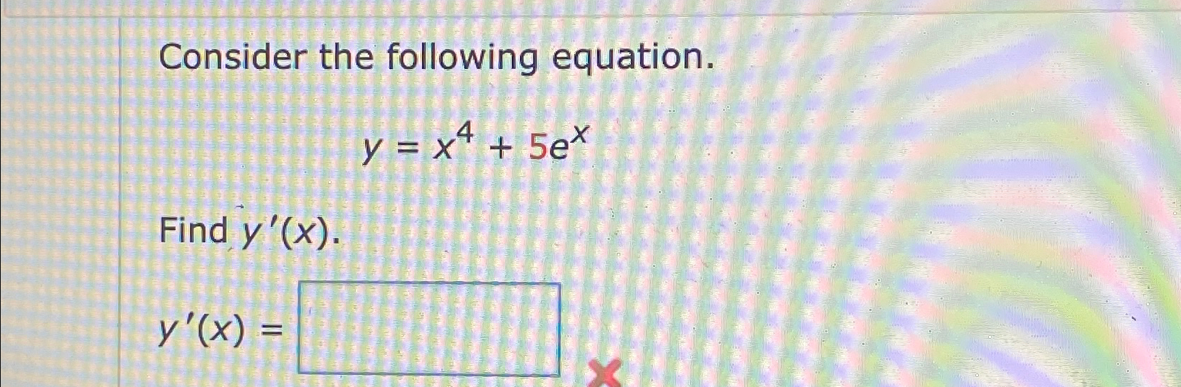 Solved Consider the following equation.y=x4+5exFind | Chegg.com
