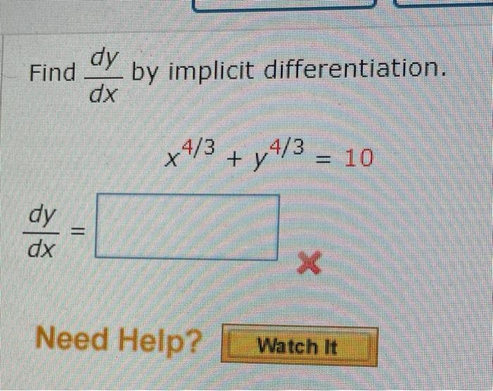 Solved Find dy by implicit differentiation. dx X4/3 + y4/3 = | Chegg.com