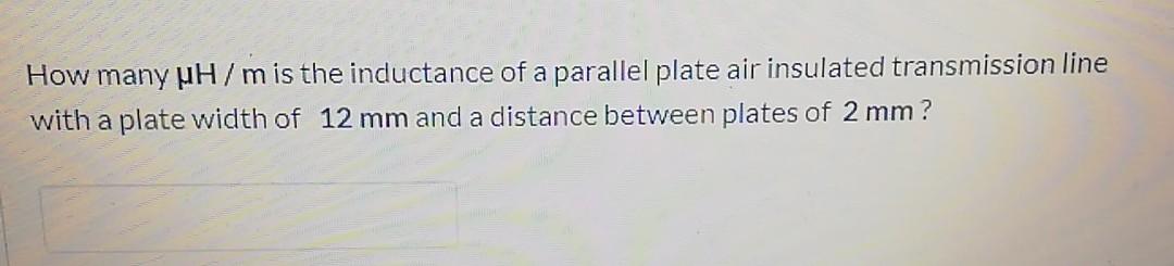 Solved How many uH/m is the inductance of a parallel plate | Chegg.com