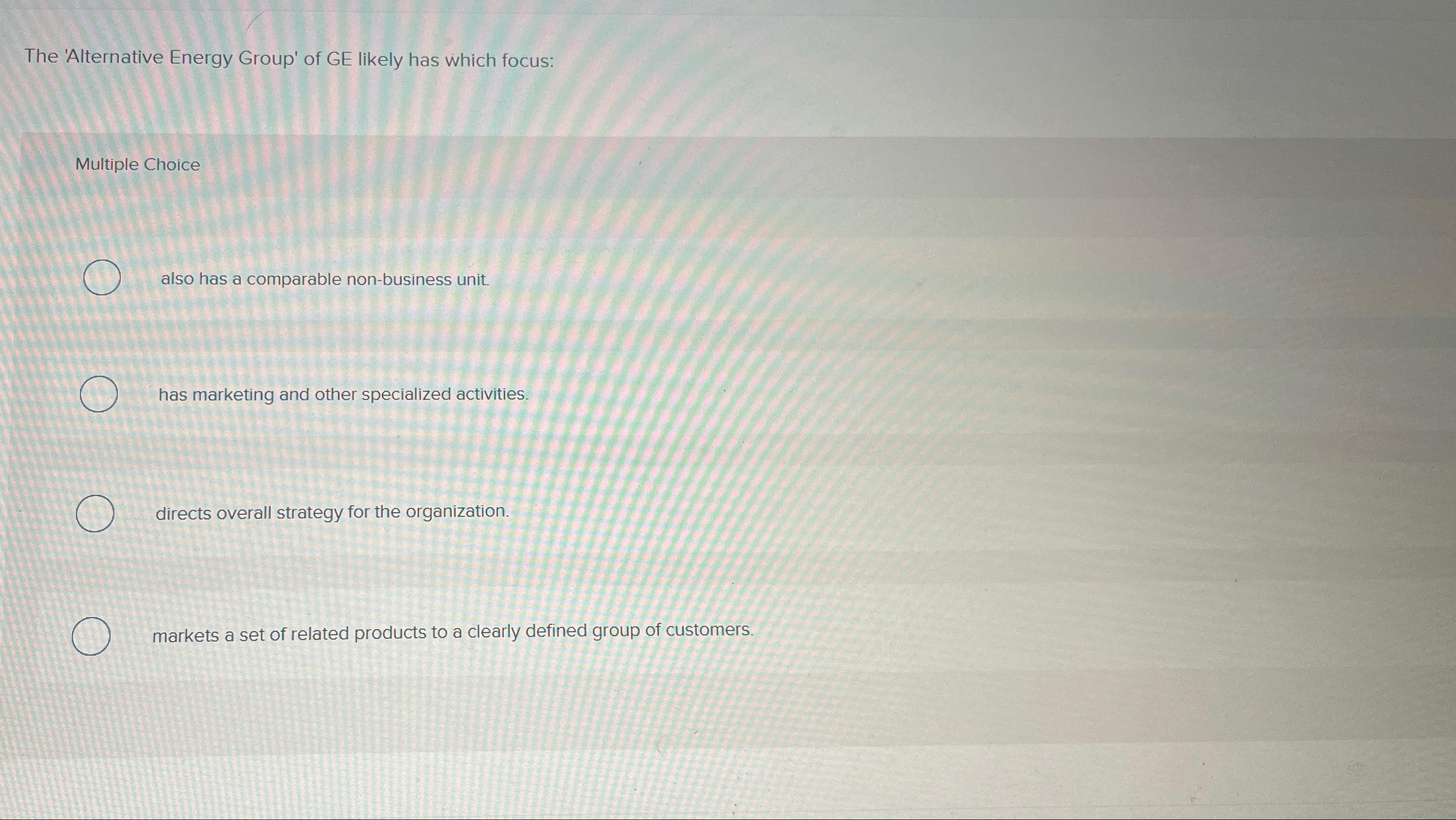 Solved The 'Alternative Energy Group' of GE likely has which | Chegg.com