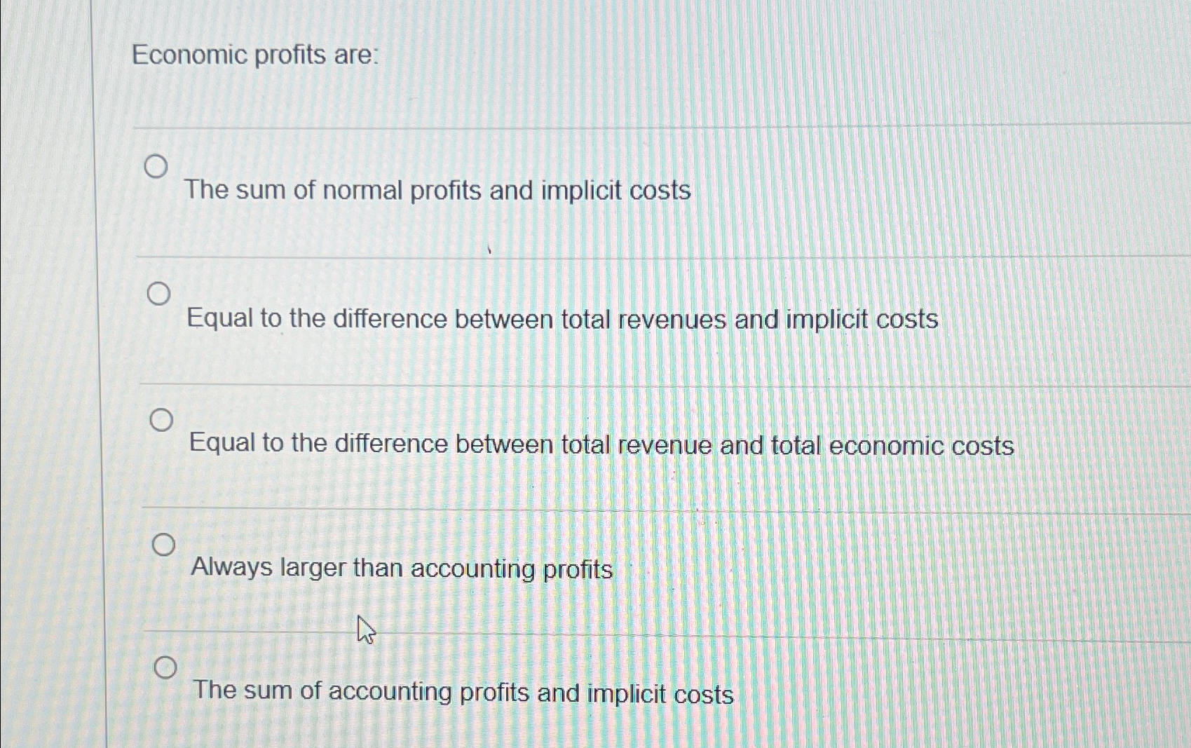 Solved Economic profits are:The sum of normal profits and | Chegg.com