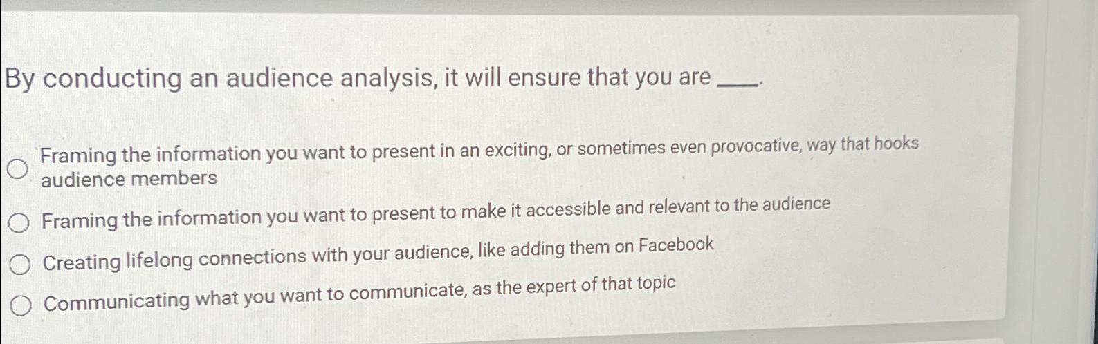 Solved By conducting an audience analysis, it will ensure | Chegg.com