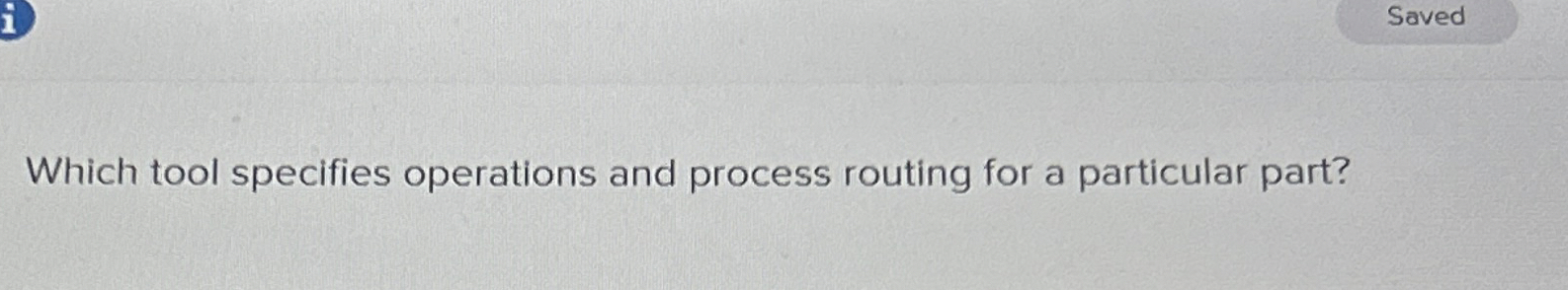 Solved Which tool specifies operations and process routing | Chegg.com
