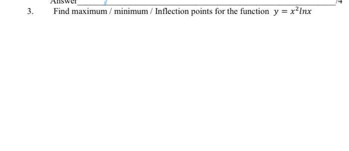 Solved Answer 3. Find maximum/minimum/ Inflection points for | Chegg.com