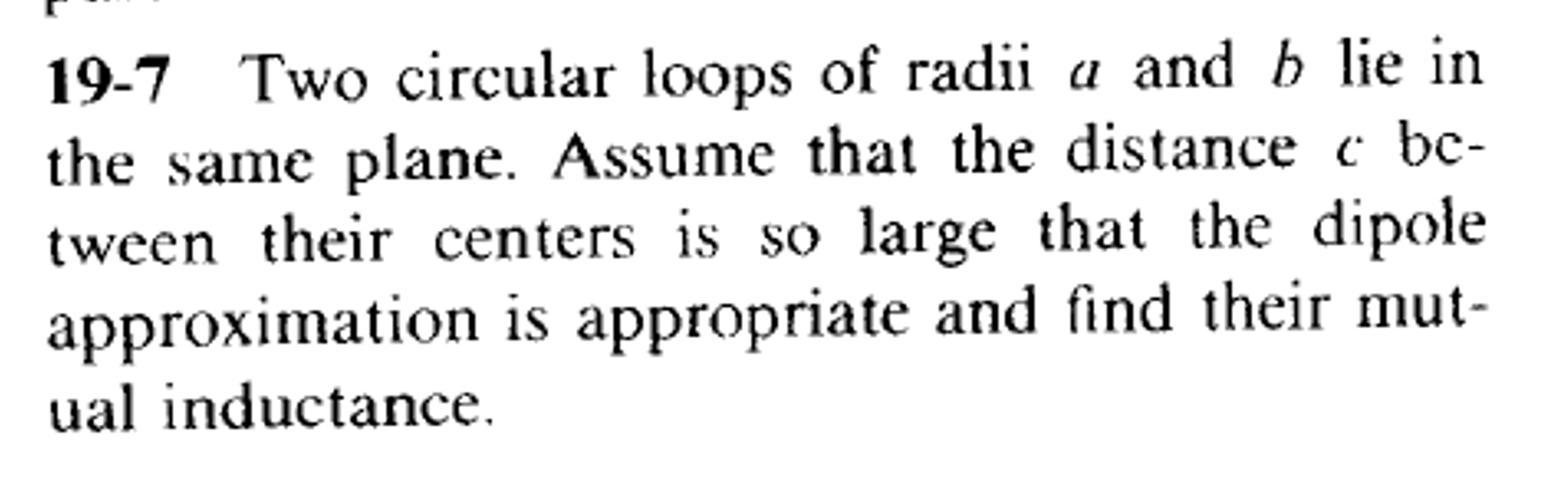 Solved 19-7 ﻿Two circular loops of radii a and b ﻿lie in the | Chegg.com