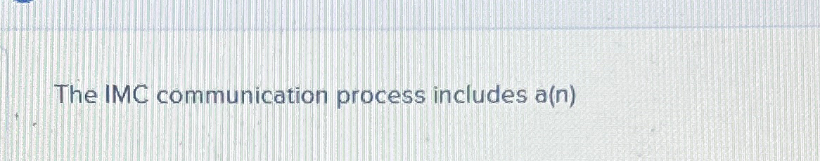 Solved The IMC communication process includes a(n) | Chegg.com