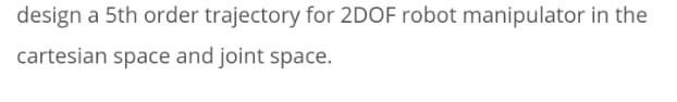 Solved design a 5th order trajectory for 2DOF robot | Chegg.com