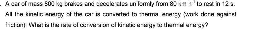 Solved A car of mass 800 kg brakes and decelerates uniformly | Chegg.com