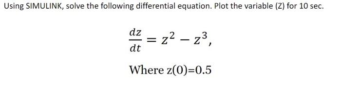 Solved Using SIMULINK, solve the following differential | Chegg.com