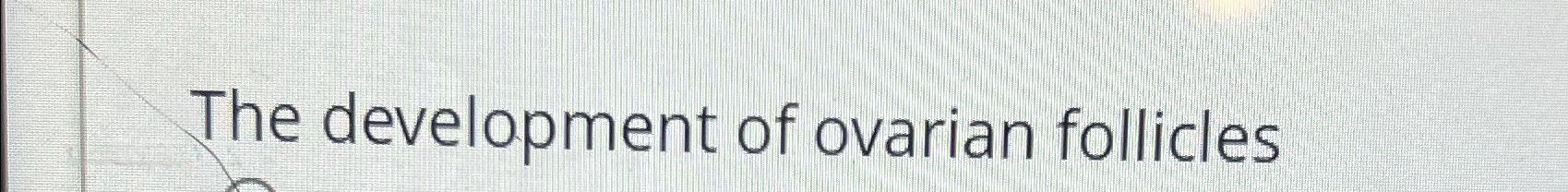 Solved The development of ovarian follicles | Chegg.com