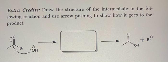 Solved Extra Credits: Draw the structure of the intermediate | Chegg.com