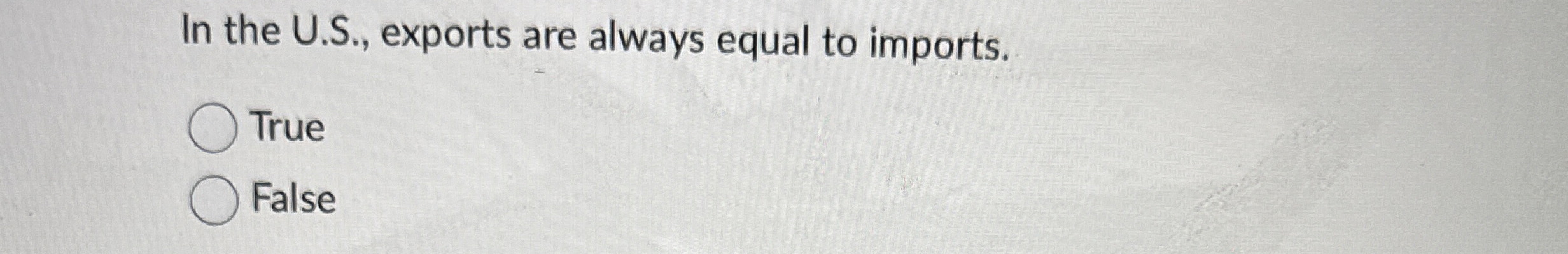 Solved In the U.S., ﻿exports are always equal to | Chegg.com