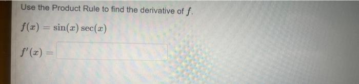 Solved Use the Product Rule to find the derivative of f. | Chegg.com