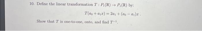 Solved 10. Define the linear transformation T:P1(R)→P1(R) | Chegg.com