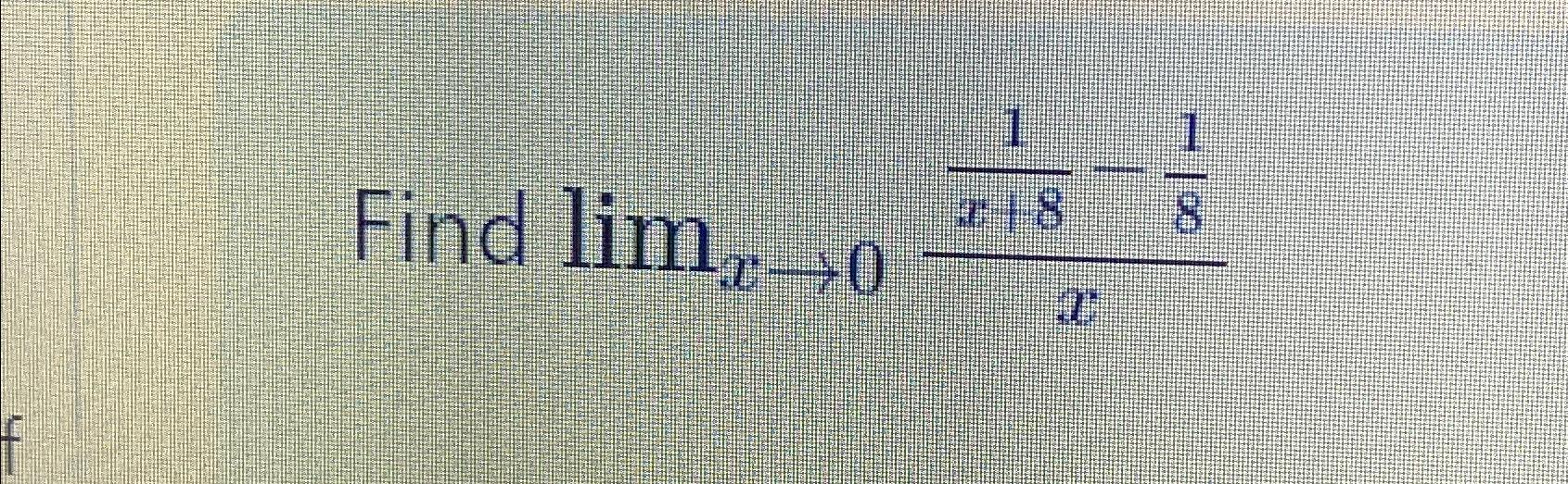 Solved Find limx→01x+8-18x | Chegg.com
