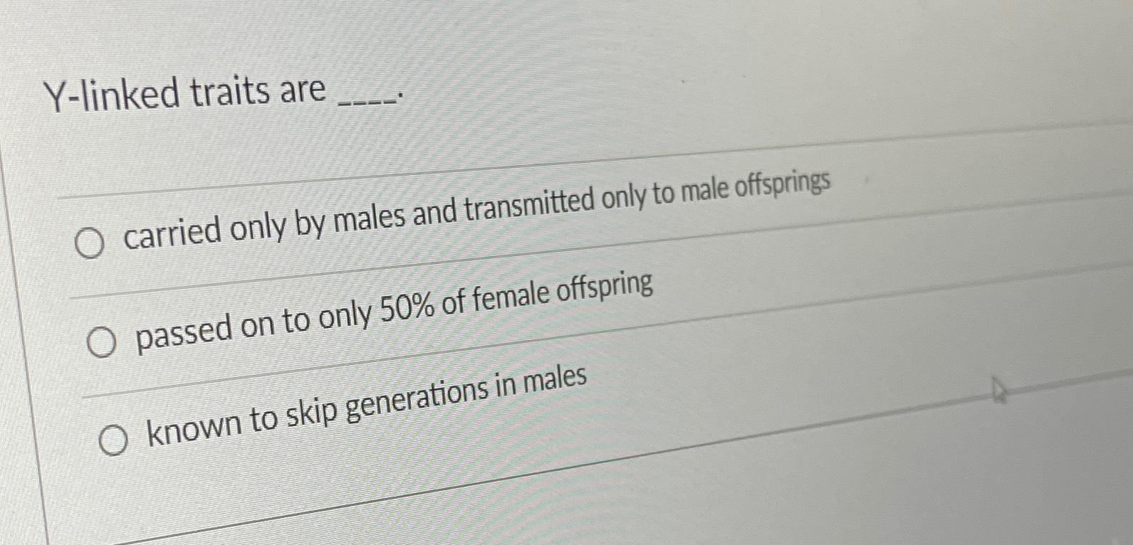 Solved Y-linked traits arecarried only by males and | Chegg.com