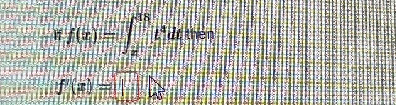 Solved If f(x)=∫x18t4dt ﻿thenf'(x)= | Chegg.com