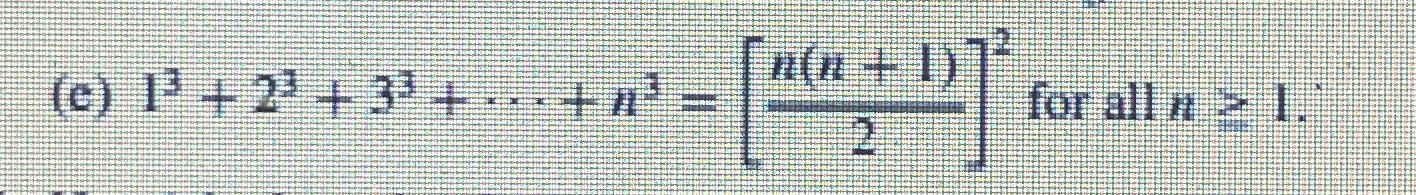 Solved (e) 13+23+33+cdots+n3=[n(n+1)2]2 ﻿for all n≥1. | Chegg.com