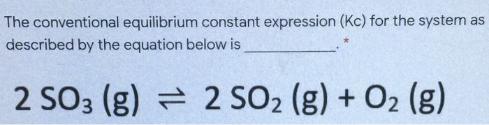 Solved The conventional equilibrium constant expression (Kc) | Chegg.com