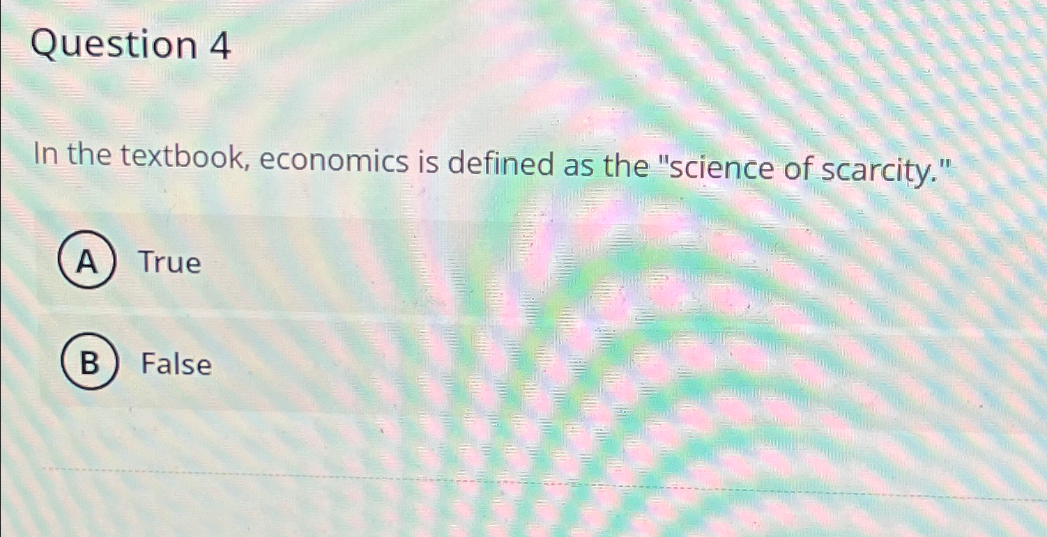 Solved Question 4In the textbook, economics is defined as | Chegg.com