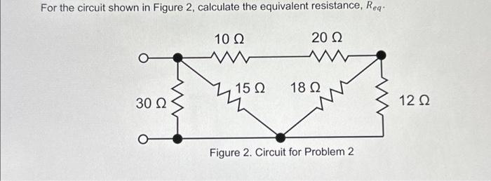 Solved For the circuit shown in Figure 2, calculate the | Chegg.com