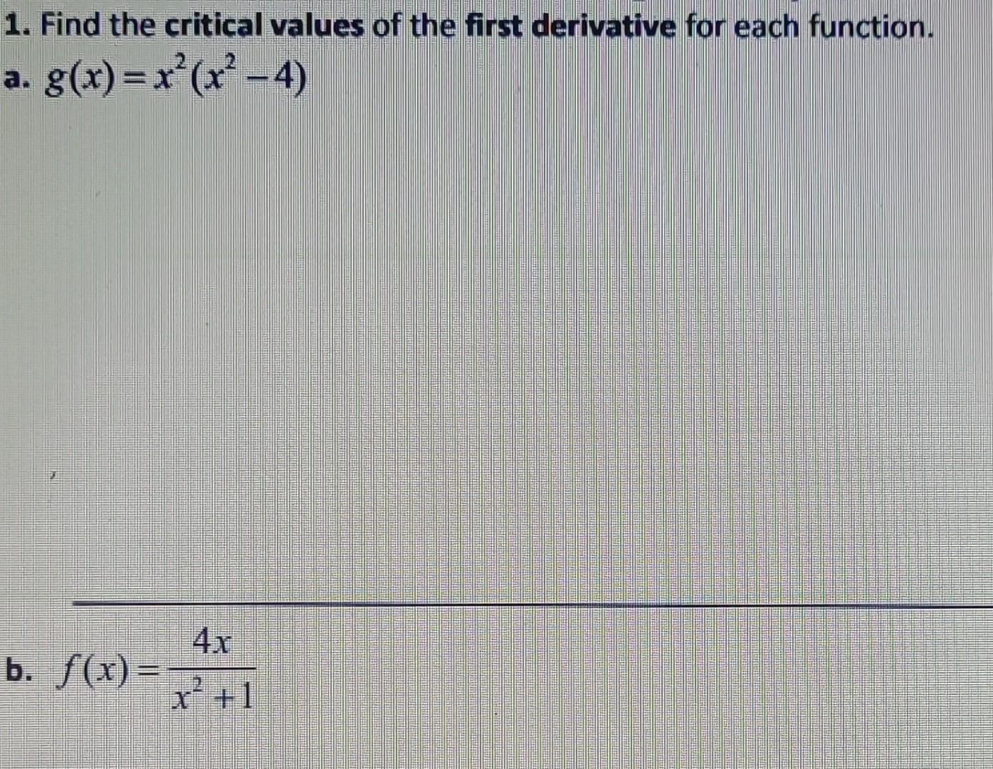 Solved Find the critical values of the first derivative for | Chegg.com