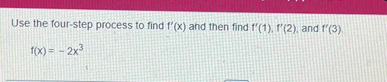 Solved Use the four-step process to find f'(x) ﻿and then | Chegg.com