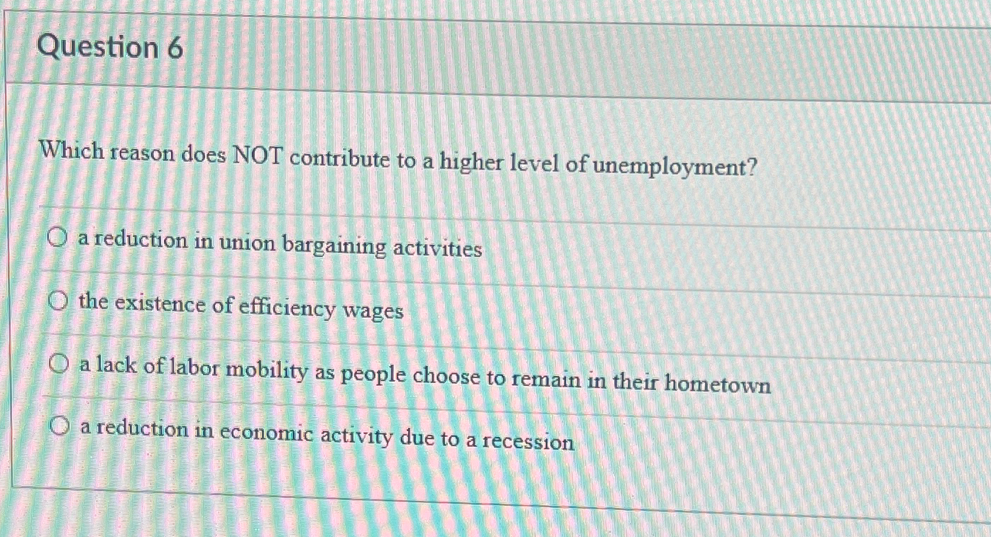 Solved Question 6Which reason does NOT contribute to a | Chegg.com