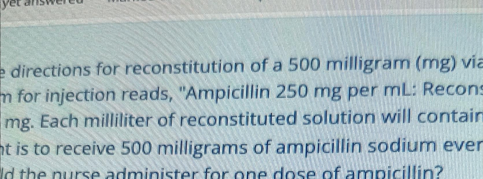 Solved directions for reconstitution of a 500 ﻿milligram | Chegg.com