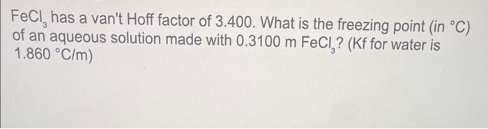 Solved FeCl3 has a van't Hoff factor of 3.400. What is the | Chegg.com