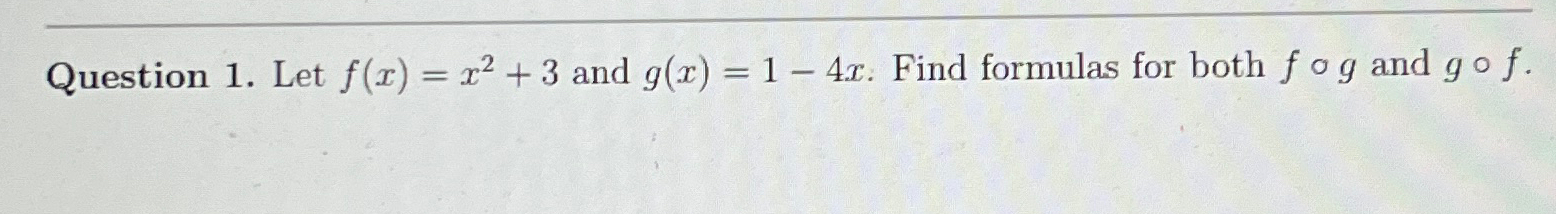Solved Question 1. ﻿Let f(x)=x2+3 ﻿and g(x)=1-4x. ﻿Find | Chegg.com