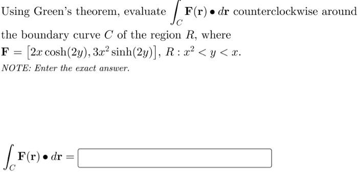 Solved Using Green's theorem, evaluate ∫CF(r)∙dr | Chegg.com