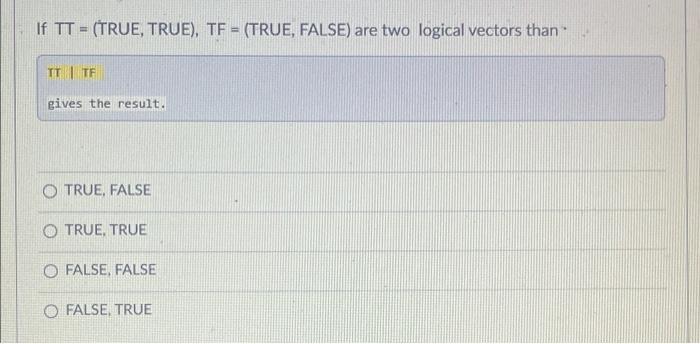 Solved If TT = (TRUE, TRUE), TF = (TRUE, FALSE) are two | Chegg.com