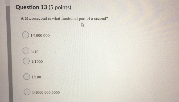 Solved Question 13 (5 points) A Microsecond is what | Chegg.com