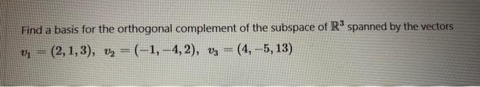 Find a basis for the orthogonal complement of the | Chegg.com