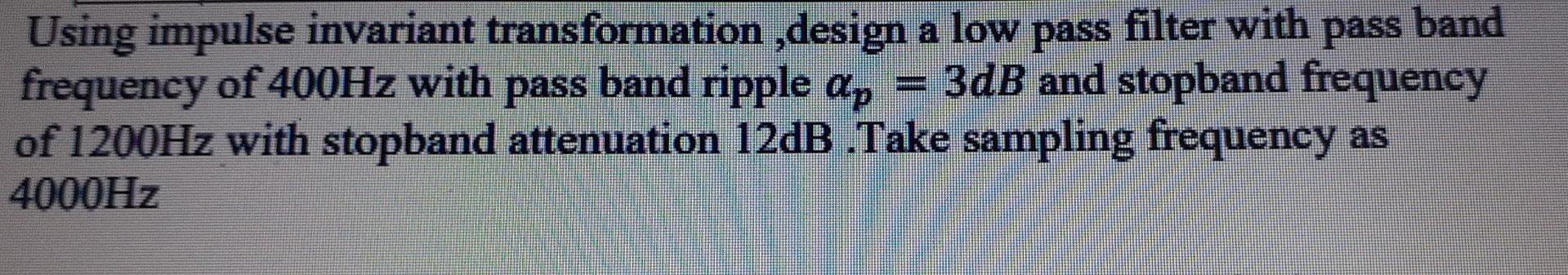 Solved Using impulse invariant transformation design a low | Chegg.com Solved Using impulse invariant transformation design a low | Chegg.com