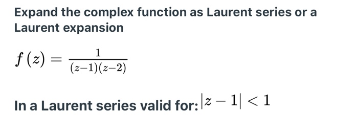 Solved Expand the complex function as Laurent series or a | Chegg.com