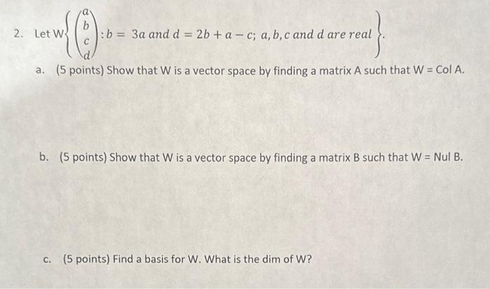 Solved 2. Let W⎩⎨⎧⎝⎛abcd⎠⎞:b=3a and d=2b+a−c;a,b,c and d are | Chegg.com
