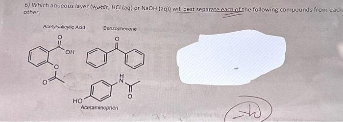 Solved 6) Which aqueous layer (water, HCI (aq) or NaOH (aq)) | Chegg.com